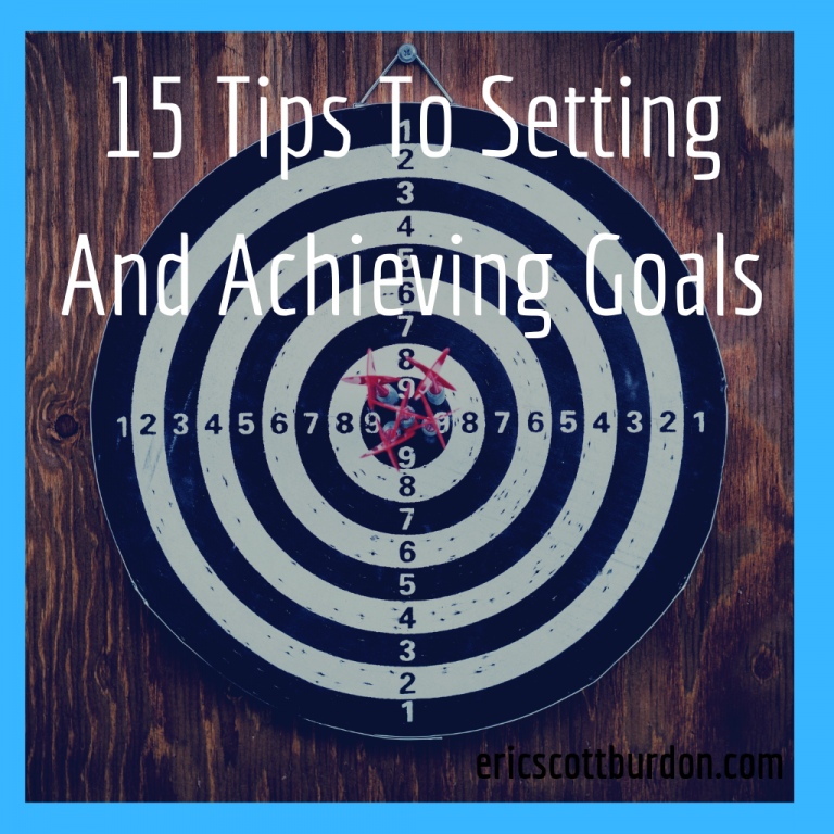 15 Tips To Setting And Achieving Goals - Eric Scott Burdon