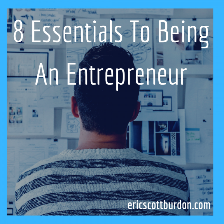 8 Essentials To Being An Entrepreneur - Eric Scott Burdon