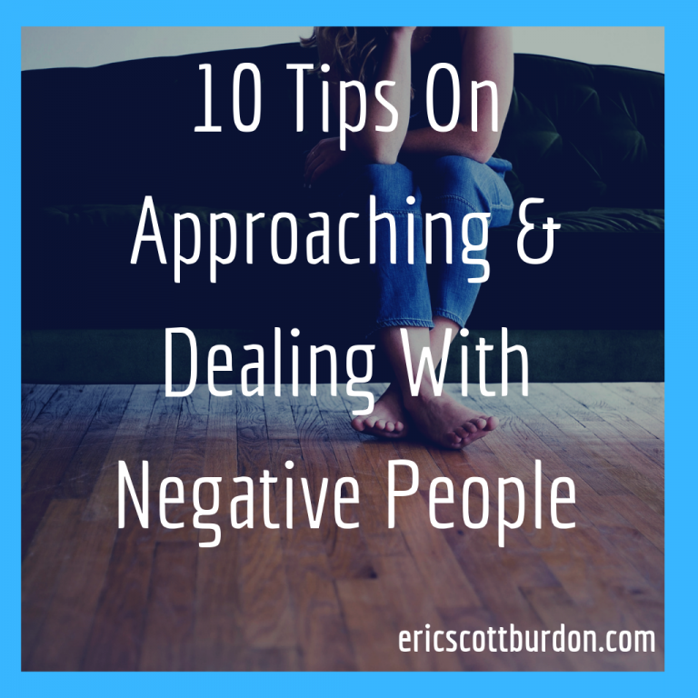 10 Tips On Approaching & Dealing With Negative People – Eric Scott Burdon
