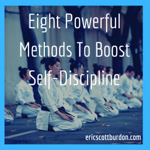 Eight Powerful Methods To Boost Self-Discipline – Eric Scott Burdon