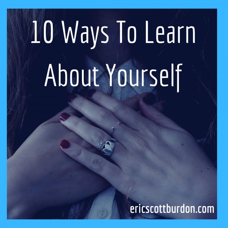 10 Ways To Learn About Yourself - Eric Scott Burdon
