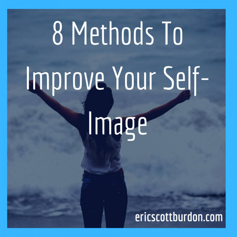 8 Methods To Improve Your Self-Image – Eric Scott Burdon