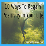10 Ways To Regain Positivity In Your Life - Eric Scott Burdon