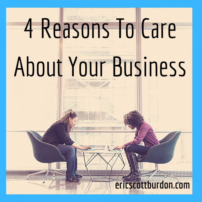4 Reasons To Care About Your Business – Eric Scott Burdon