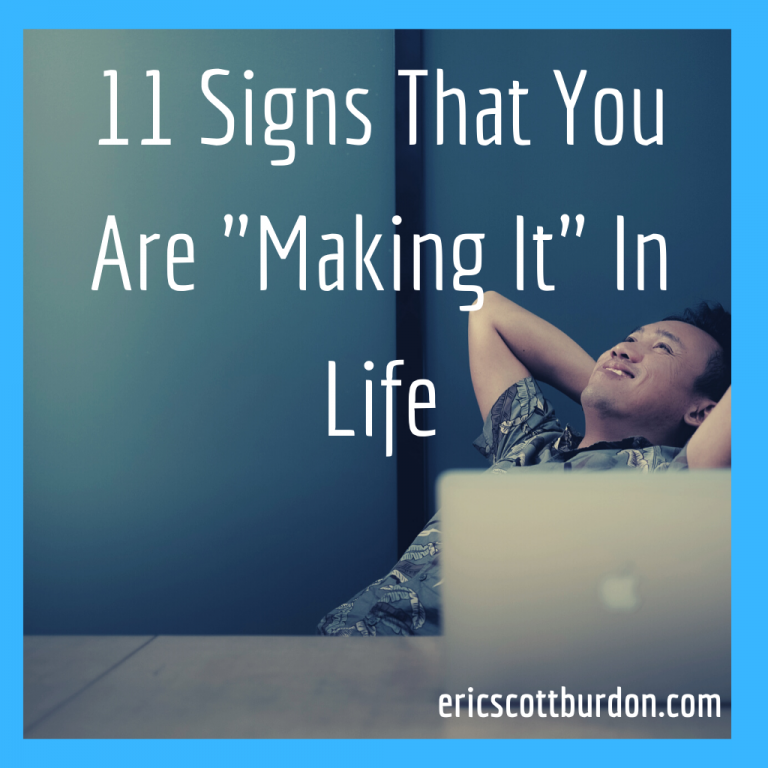 11 Signs That You Are “Making It” In Life - Eric Scott Burdon